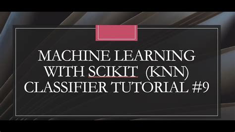 Machine Learning With Scikit Knn Classifier Tutorial 9 Youtube
