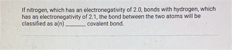 If Nitrogen Which Has An Electronegativity Of 20 Bonds With