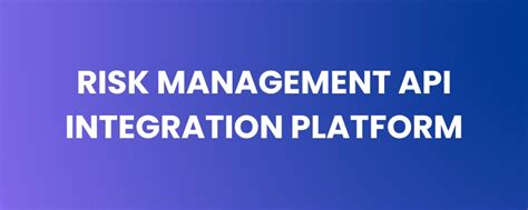 Risk Management Api Integration Platform Secure And Comply