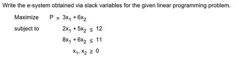 Solved Write The E System Obtained Via Slack Variables For