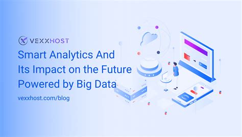 Smart Analytics And Its Impact On The Future Powered By Big Data