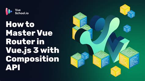 How To Master Vue Router In Vuejs 3 With Composition Api Vue School Articles