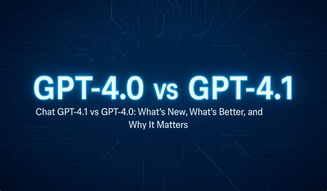 Chat Gpt 4 1 Vs Gpt 4 0 Whats New Whats Better And Why It Matters Netvaluator