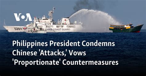 Philippines President Condemns Chinese Attacks Vows Proportionate