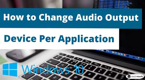How To Change Audio Output Device Per Application On Windows StackHowTo