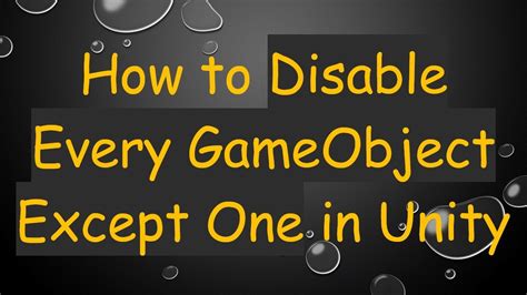 How To Disable Every Gameobject Except One In Unity Youtube