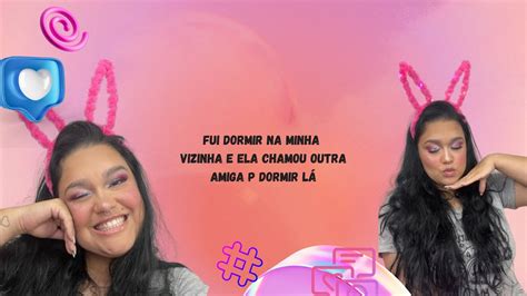 Fui Dormir Na Minha Vizinha E Elachamou Outra Amiga P Dormir Lá Fofoca