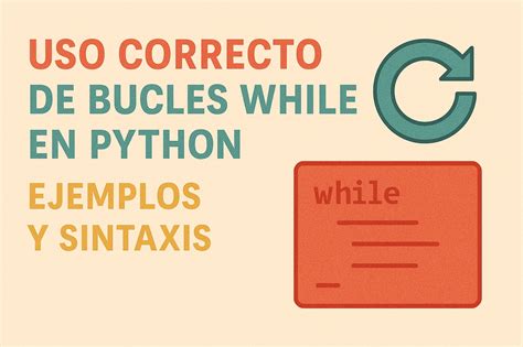 Uso Correcto De Bucles While En Python Ejemplos Y Sintaxis