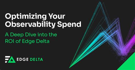 Optimizing Your Observability Spend A Deep Dive Into The Roi Of Edge