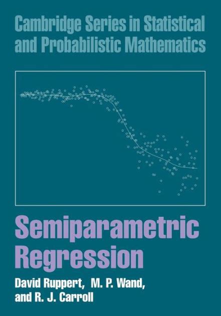 Semiparametric Regression By David Ruppert M P Wand R J Carroll