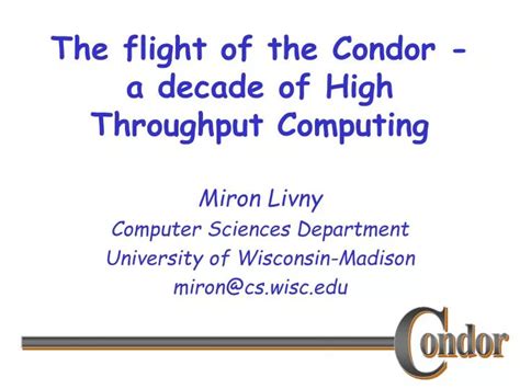 Ppt The Flight Of The Condor A Decade Of High Throughput Computing Powerpoint Presentation