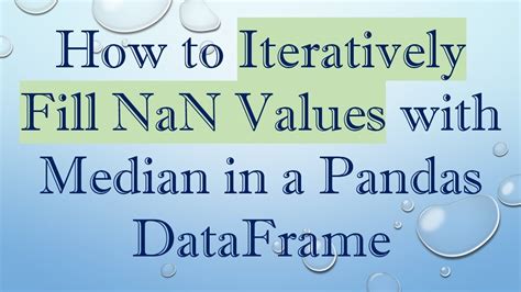 How To Iteratively Fill Nan Values With Median In A Pandas Dataframe Youtube