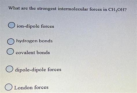 [answered] What Are The Strongest Intermolecular Forces In Ch3oh Oion Kunduz