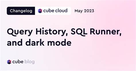 Cube On Linkedin Cube Cloud Update — Query History Sql Runner Cube Blog