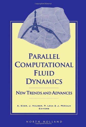 Parallel Computational Fluid Dynamics 93 New Trends And Advances By Akin Ecer Goodreads