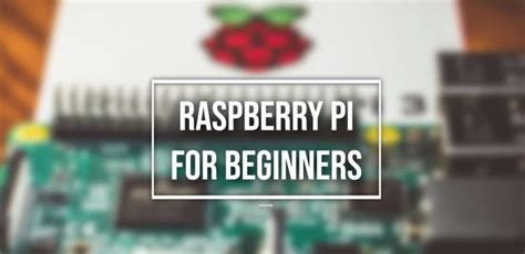 Raspberry Pi Course For Beginners Step By Step To Your First Raspberry Pi Project By