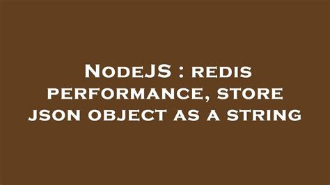 Nodejs Redis Performance Store Json Object As A String Youtube