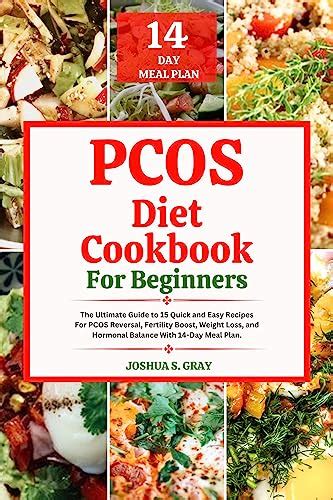 Pcos Diet Cookbook For Beginners The Ultimate Guide To 15 Quick And
