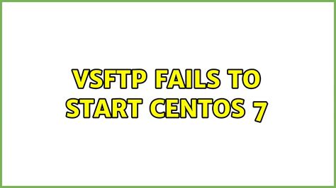 Vsftp Fails To Start Centos 7 2 Solutions Youtube