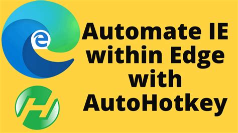 How To Use Autohotkey To Automate Ie From Within Edge Windows 10 And Windows 11 The Automator