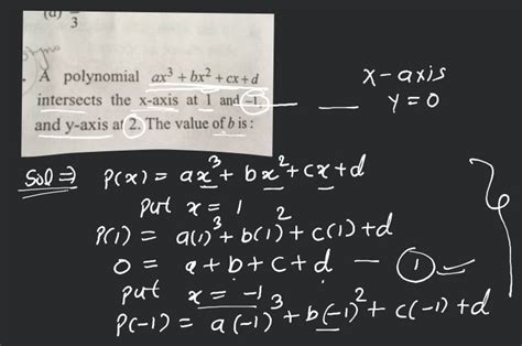 A Polynomial Ax3 Bx2 Cx D Intersects The X Axis At 1 And 1 And Y Axis