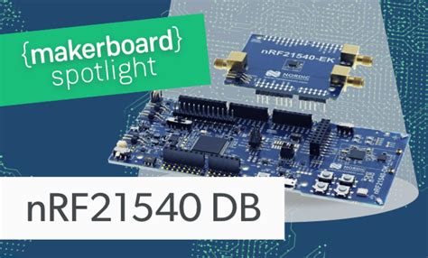 Maker Board Spotlight Nrf21540 Development Bundle
