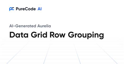Quickly Create Aurelia Data Grid Row Grouping With Ai