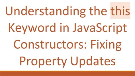 Understanding The This Keyword In Javascript Constructors Fixing Property Updates Youtube