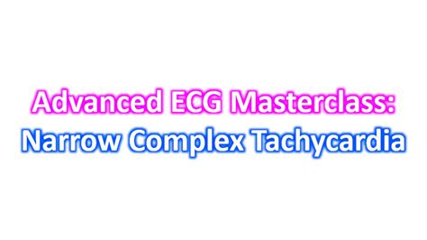 Advanced Ecg Masterclass Narrow Complex Tachycardia All About