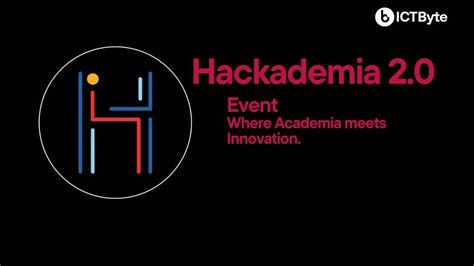 Hackademia 20 Where Academic Meets Revolutionary Innovation Ict Byte