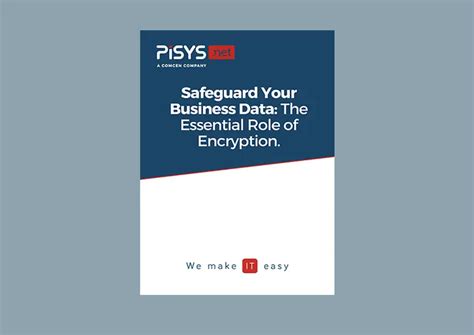 Safeguard Your Business Data The Essential Role Of Encryption Pisys Business It Support