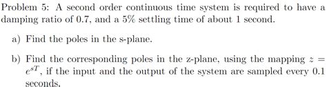 Solved Problem 5 A Second Order Continuous Time System Is