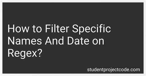 How To Filter Specific Names And Date On Regex In 2024