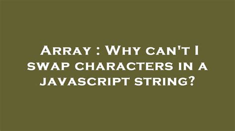 Array Why Cant I Swap Characters In A Javascript String Youtube