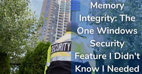 Memory Integrity The One Windows Security Feature I Didnt Know I