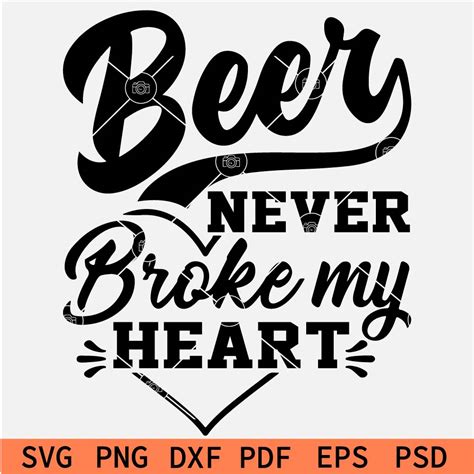 Beer Never Broke My Heart Svg Beer Humor Svg Beer Lover Svg