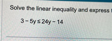 Solved Solve The Linear Inequality And Express3 5y24y 14 Chegg Com
