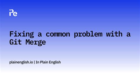 Fixing A Common Problem With A Git Merge