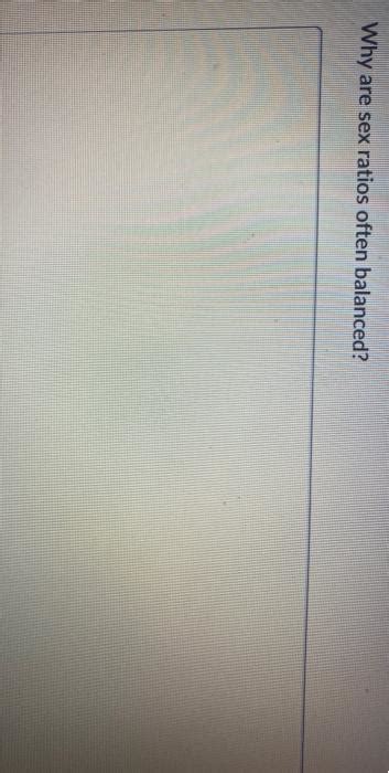 Solved Why Are Sex Ratios Often Balanced