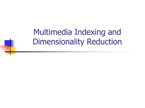 Ppt Multimedia Indexing And Dimensionality Reduction Powerpoint Presentation Id 259201