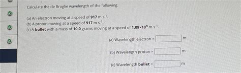 Solved Calculate The De Broglie Wavelength Of The
