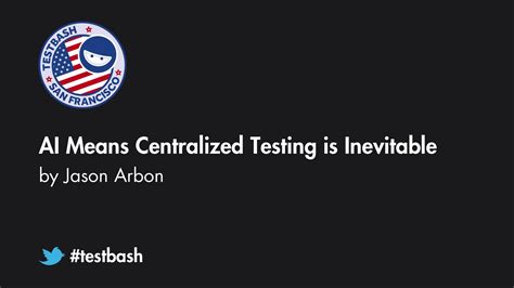 Ai Means Centralized Testing Is Inevitable Jason Arbon Ministry Of