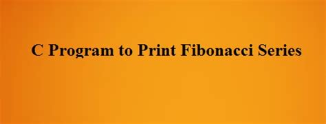 C Program To Print Fibonacci Series