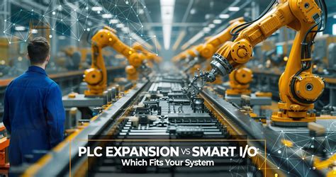 Plc Expansion Modules Vs Smart I O Choose The Right Solution
