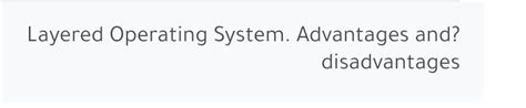 Solved Layered Operating System Advantages And