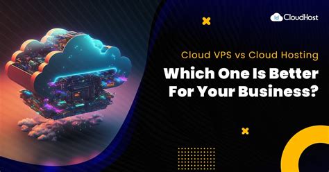 Cloud Vps Vs Cloud Hosting Which One Is Better For Your Business