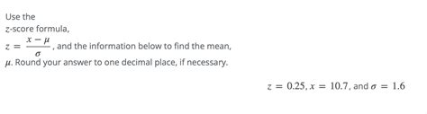 Solved Use The Z Score Formula Z X−μ σ And The Information