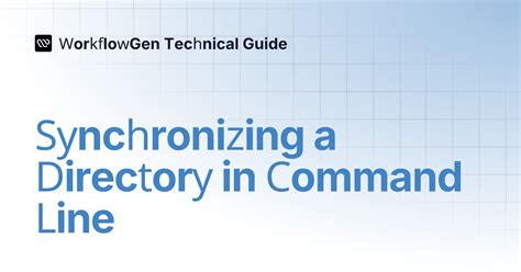Synchronizing A Directory In Command Line Workflowgen Technical Guide