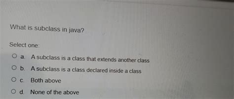 Solved What Is Subclass In Java Select One O A A Subclass
