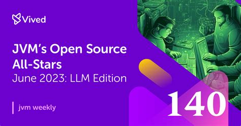 Jvms Open Source All Stars June 2023 Llm Edition Jvm Weekly Vol 140 Vived